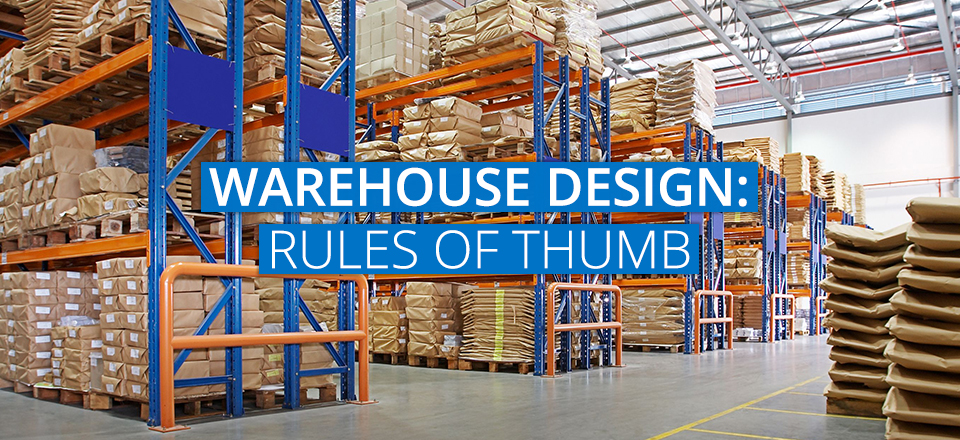 Warehouse Design – Rules of Thumb Warehouse Design – Rules of Thumb